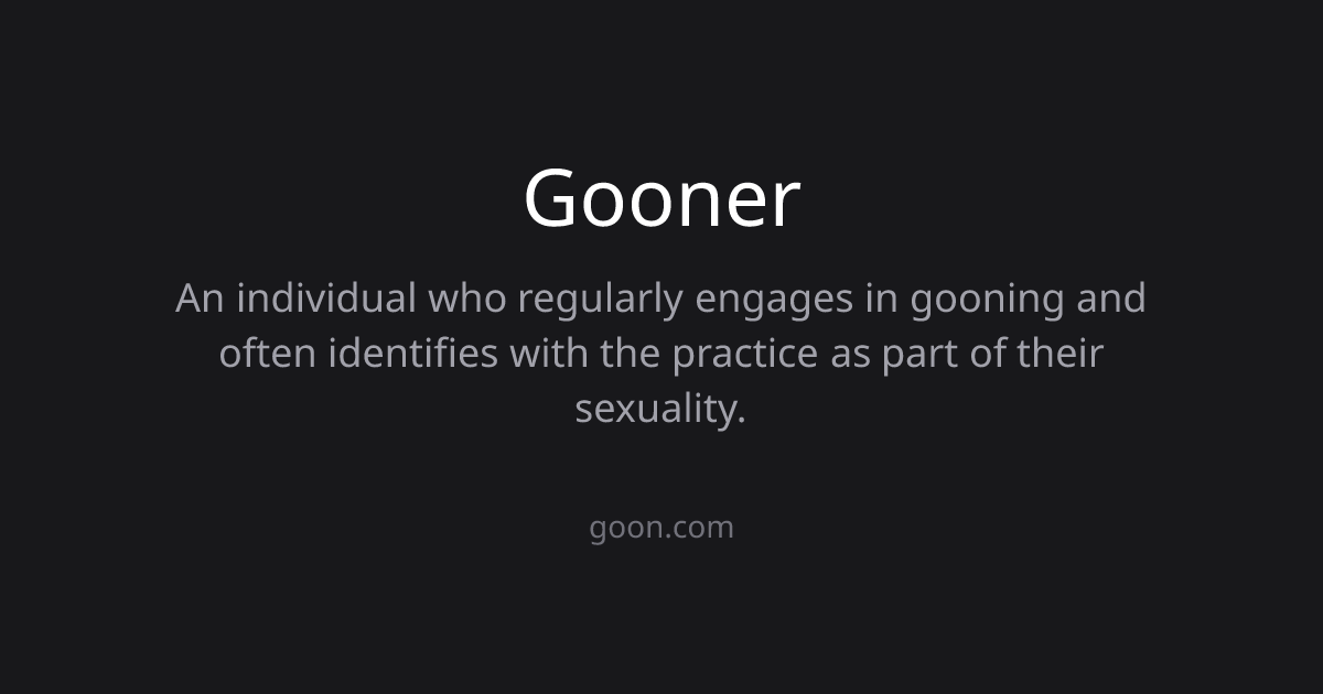 What is Gooner? definition and meaning | goon.com